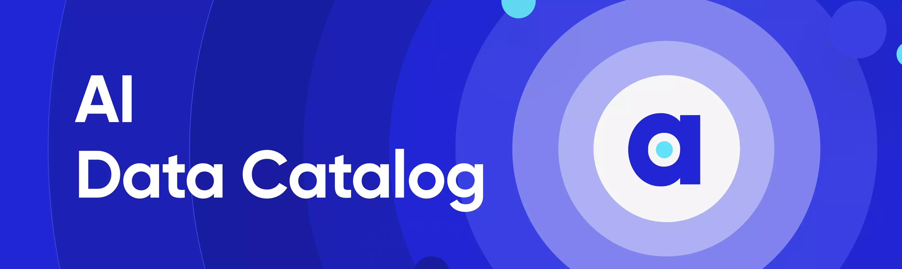 AI Data Catalog: It's Everything You Hoped For & More AI Data Catalog: It's Everything You Hoped For & More