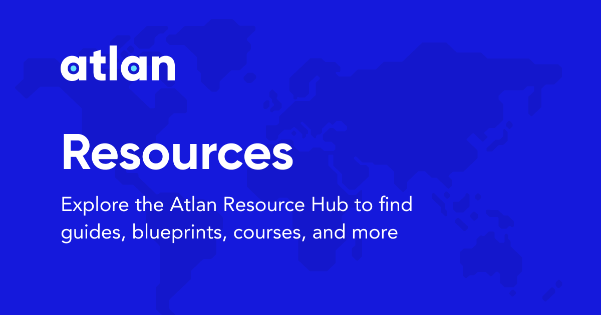 Atlan Resource Hub | Discover Atlan Resources