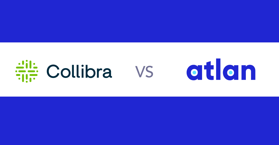 Collibra vs Atlan: Why top data teams prefer Atlan