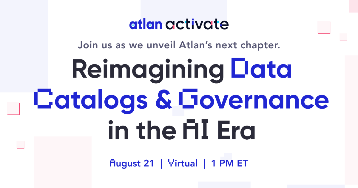 Atlan Activate: Reimagining Data Governance and Catalogs in the AI Era
