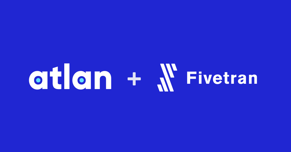 End-to-end visibility with Fivetran and Atlan | Atlan End-to-end visibility with Fivetran and Atlan | Atlan